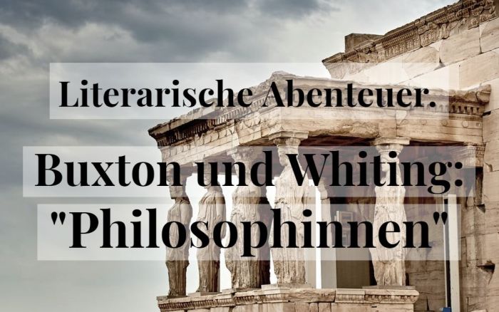Literarische Abenteuer. Buxton und Whiting: „Philosophinnen ...